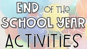 11 Best End of School Year Activities for Kids of All Grade