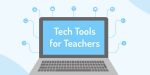 15 Best Tech Tools for Teachers in 2025