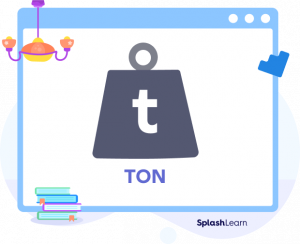 What is Ton? Definition, Symbol, Usage, Examples, Facts